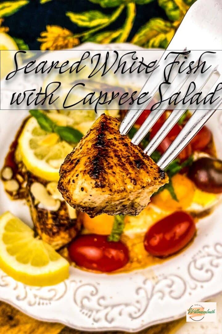 Seared White Fish with Caprese Salad - wellnesssleuth
